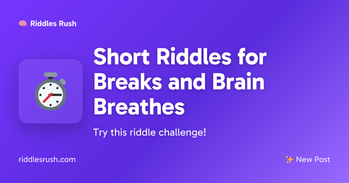 Short Riddles for Breaks and Brain Breathes | Riddles Rush