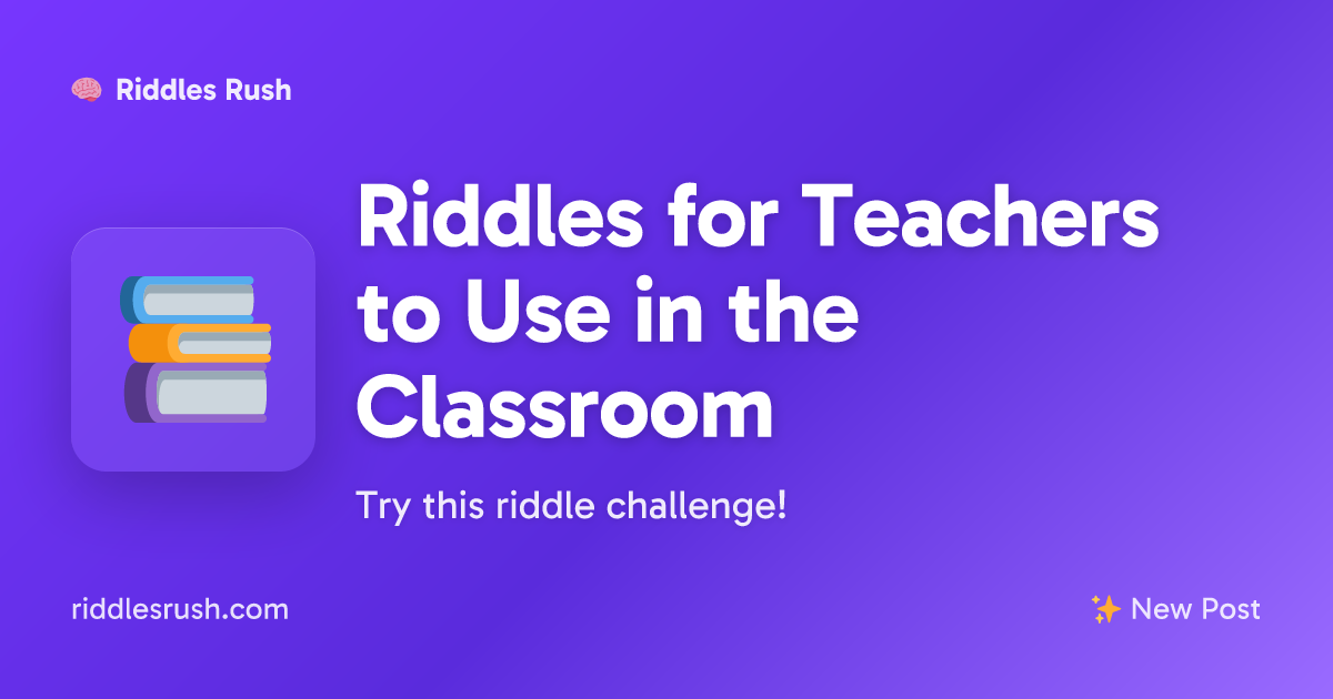 Riddles for Teachers to Use in the Classroom | Riddles Rush