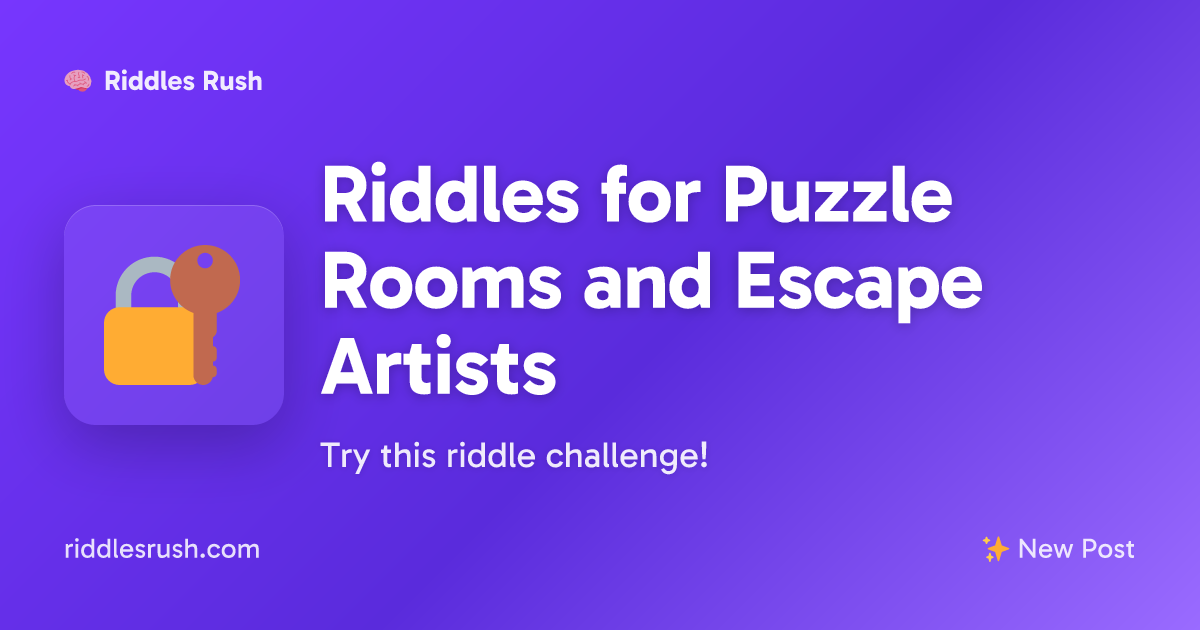 Riddles for Puzzle Rooms and Escape Artists | Riddles Rush