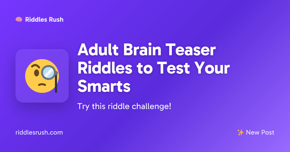 Adult Brain Teaser Riddles to Test Your Smarts | Riddles Rush