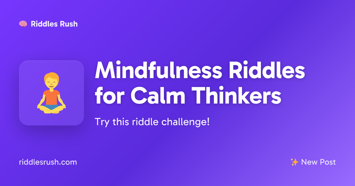 Mindfulness Riddles for Calm Thinkers | Riddles Rush